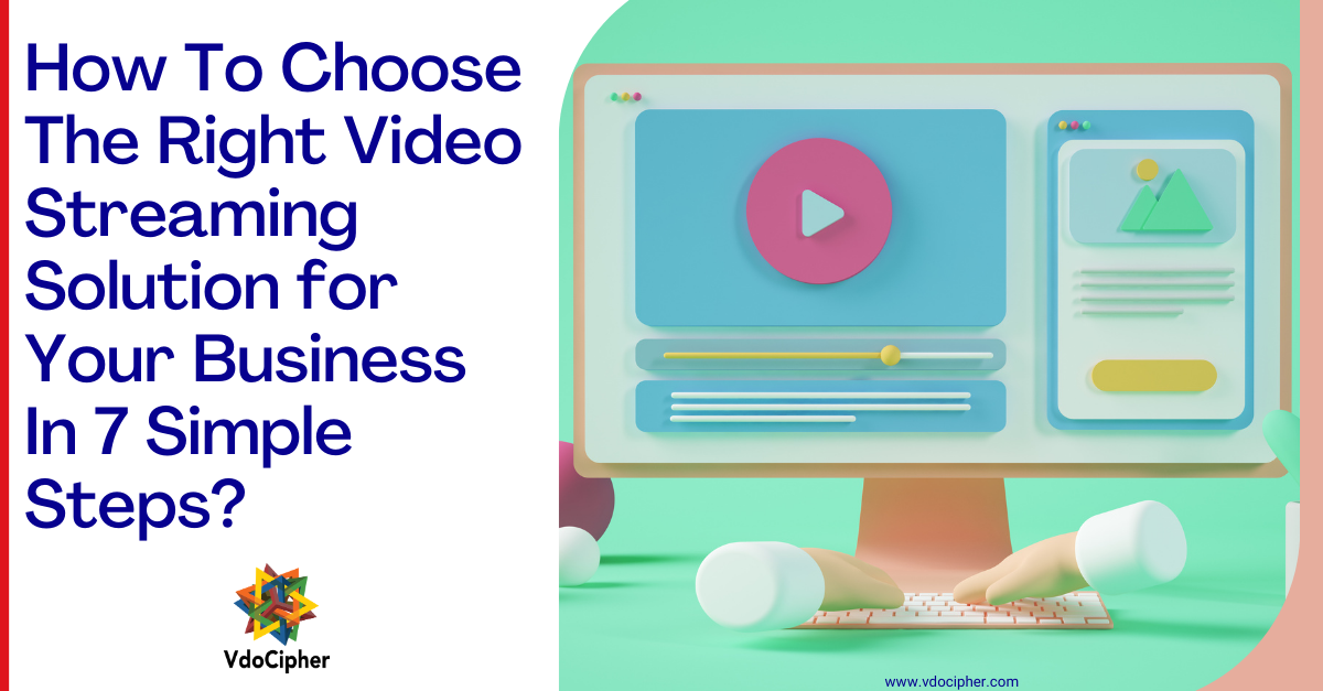 Video Streaming Solution : 7 Steps To Choose The Right Solution ...